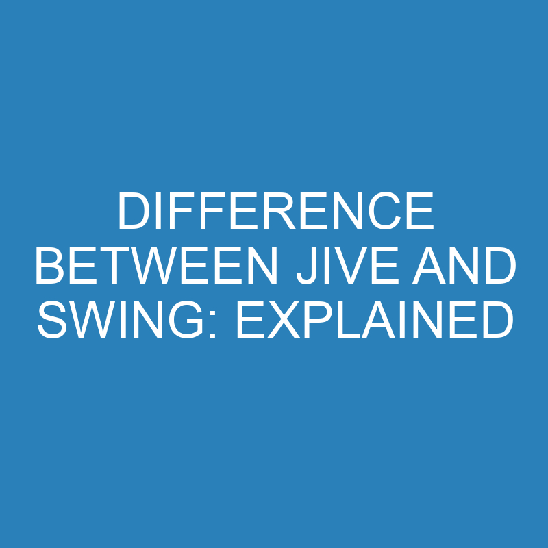 Difference Between Jive And Swing: Explained » Differencess