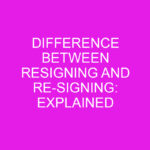 Difference Between Resigning And Re-signing: Explained » Differencess