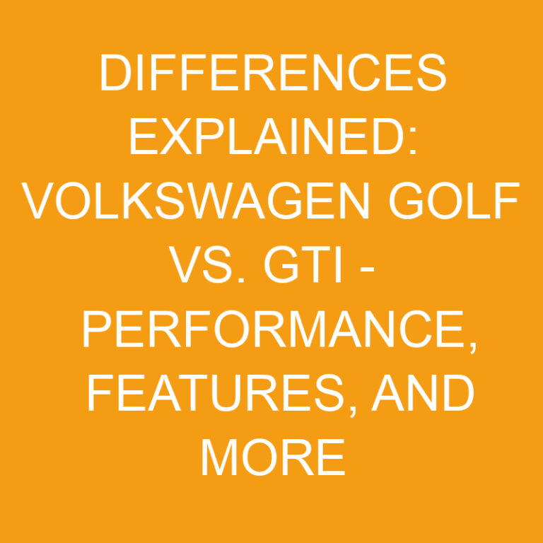 Differences Explained: Volkswagen Golf Vs. GTI - Performance, Features ...