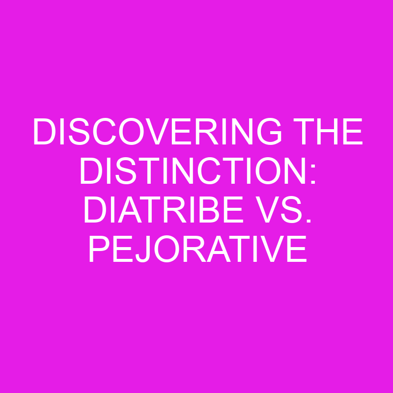 Discovering The Distinction: Diatribe Vs. Pejorative » Differencess