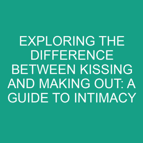 Exploring The Difference Between Kissing And Making Out: A Guide To ...