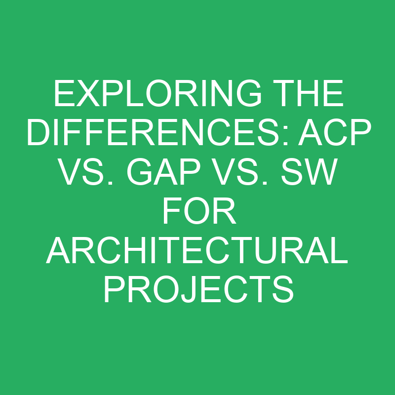 Exploring The Differences: ACP Vs. Gap Vs. SW For Architectural ...