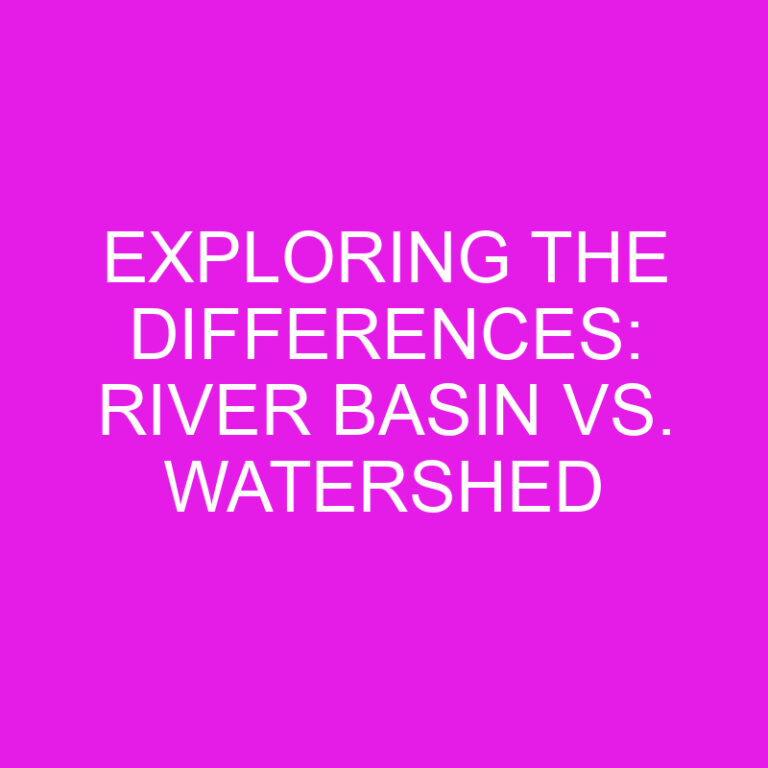 Exploring The Differences: River Basin Vs. Watershed » Differencess