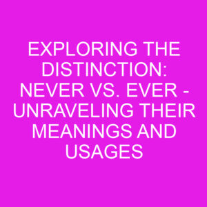 Exploring The Distinction: Never Vs. Ever - Unraveling Their Meanings ...