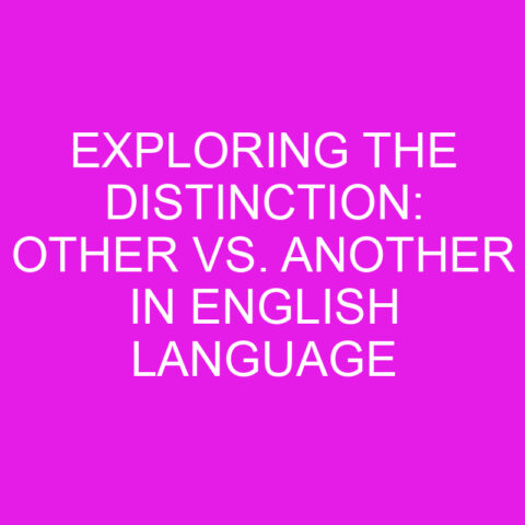 Exploring The Distinction: Other Vs. Another In English Language ...
