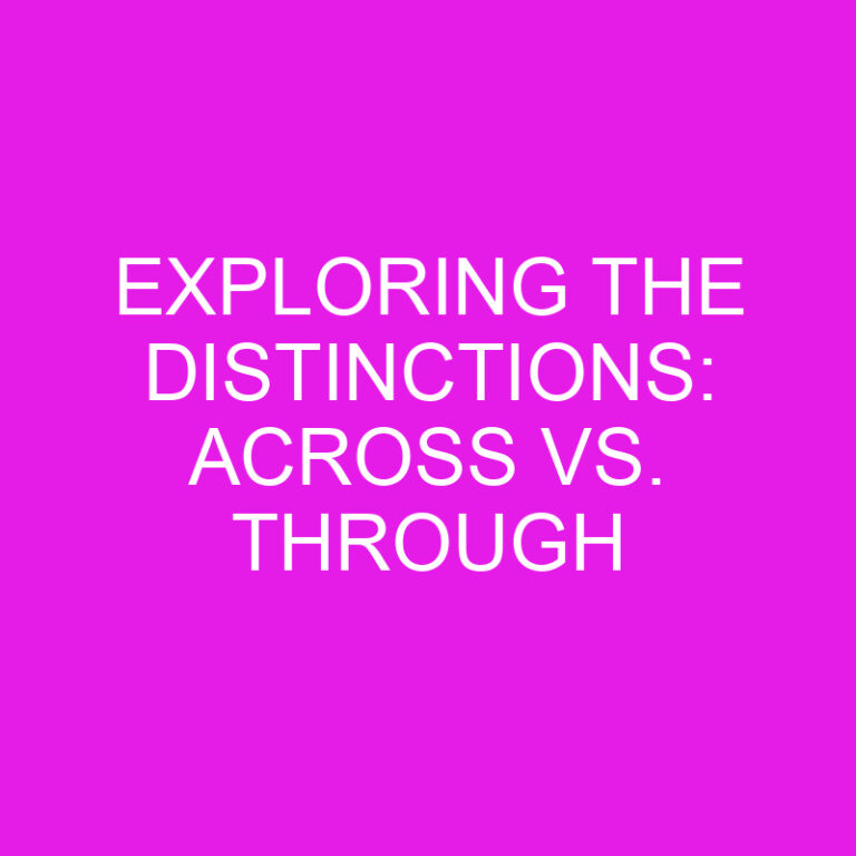 Exploring The Distinctions: Across Vs. Through » Differencess