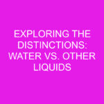 Exploring The Distinctions: Water Vs. Other Liquids » Differencess