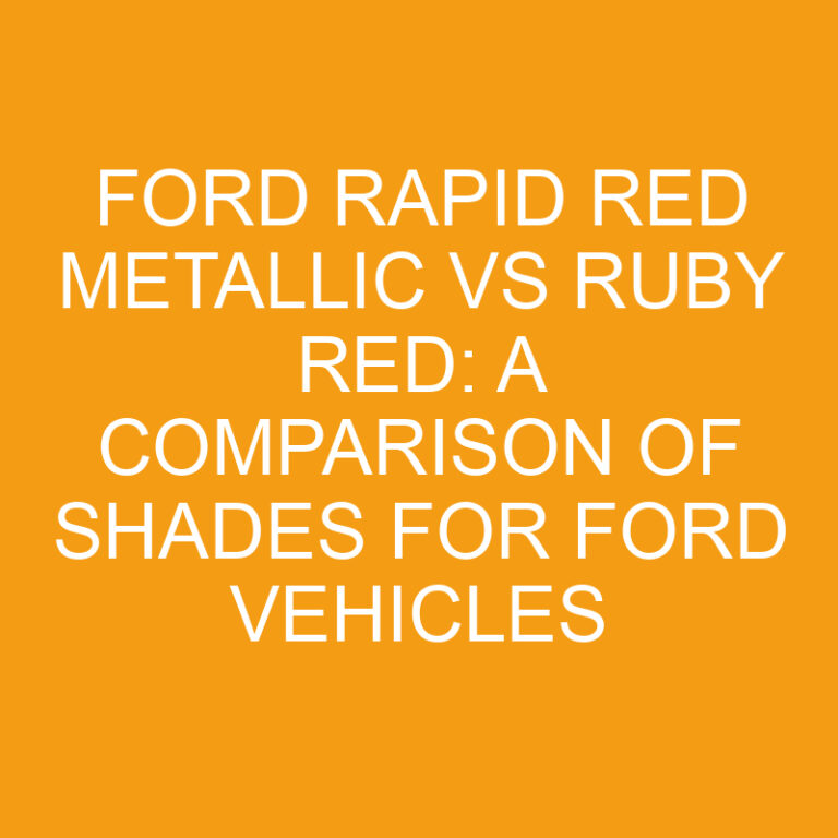 Ford Rapid Red Metallic Vs Ruby Red: A Comparison Of Shades For Ford ...