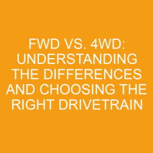 FWD Vs. 4WD: Understanding The Differences And Choosing The Right ...