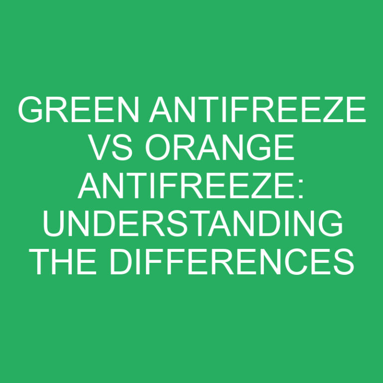 Green Antifreeze Vs Orange Antifreeze: Understanding The Differences ...