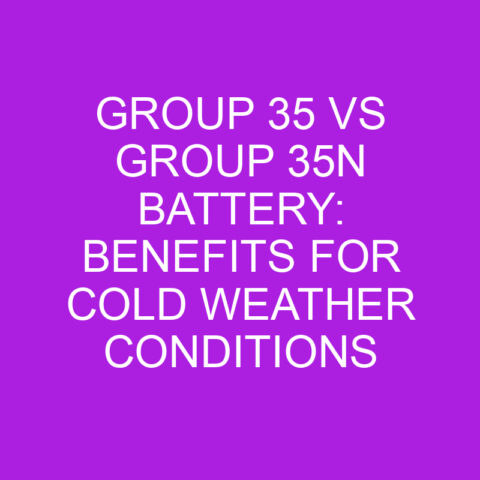 Group 35 Vs Group 35n Battery: Benefits For Cold Weather Conditions ...