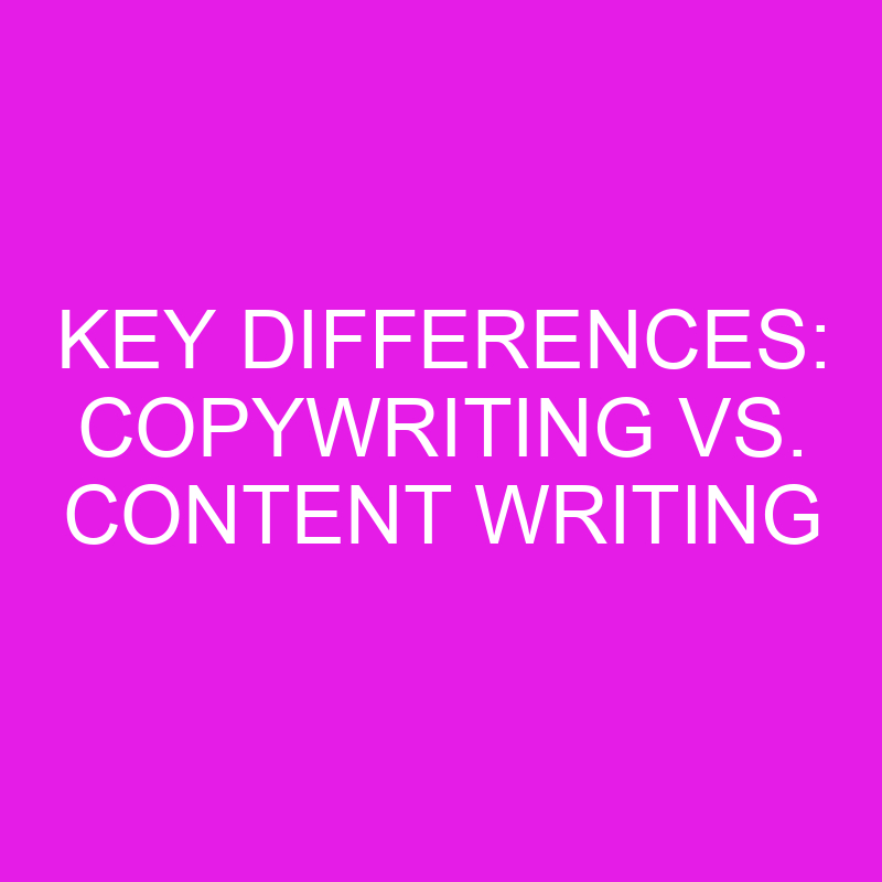 Key Differences: Copywriting Vs. Content Writing » Differencess