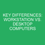 Key Differences: Workstation Vs. Desktop Computers » Differencess