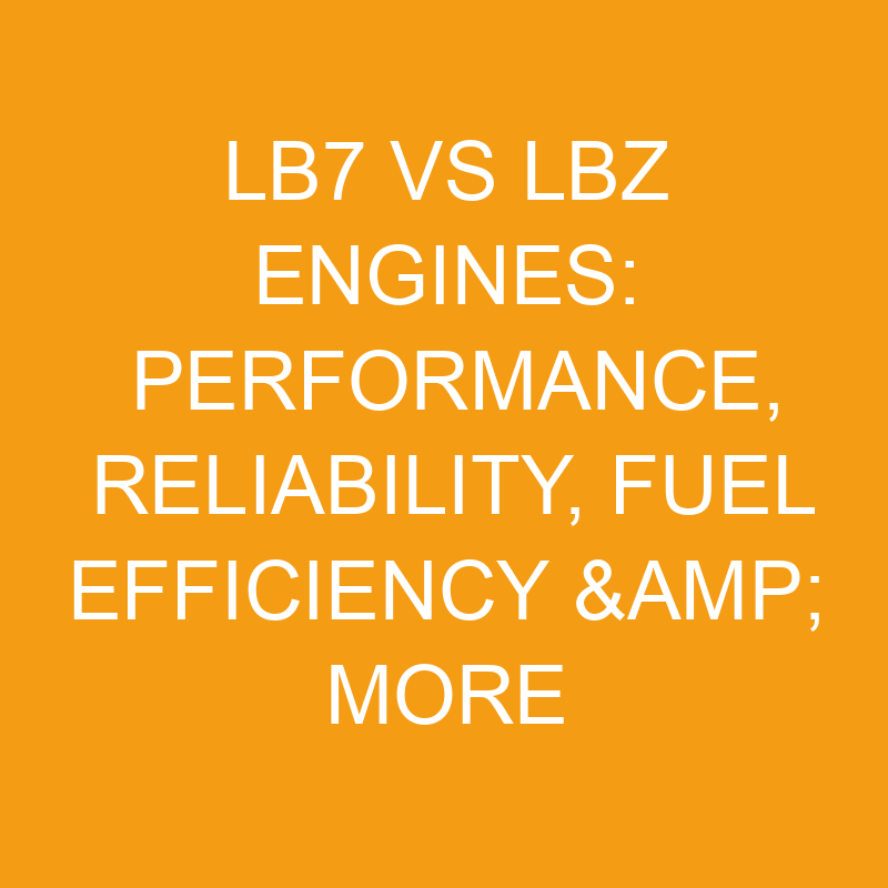 LB7 Vs LBZ Engines: Performance, Reliability, Fuel Efficiency & More ...