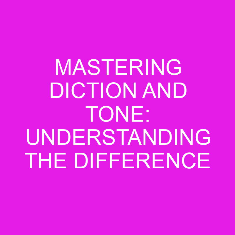 Mastering Diction And Tone: Understanding The Difference » Differencess
