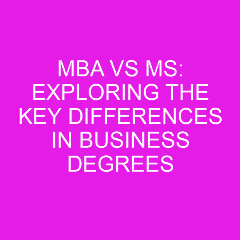 MBA Vs MS: Exploring The Key Differences In Business Degrees » Differencess