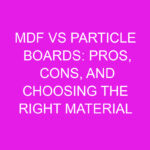 MDF Vs Particle Boards: Pros, Cons, And Choosing The Right Material ...