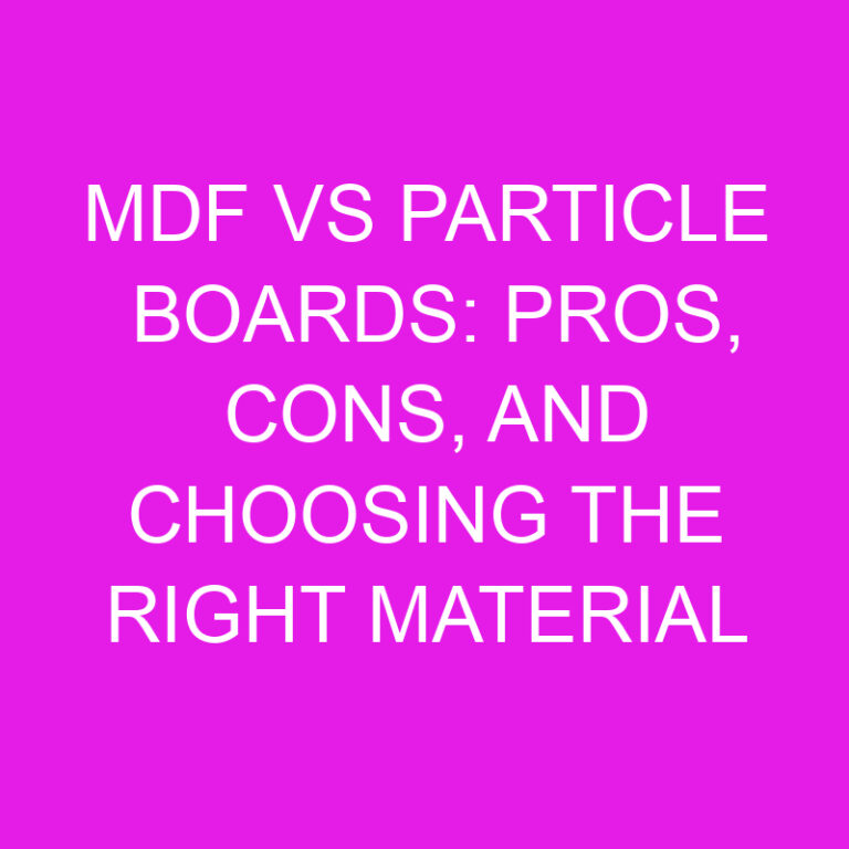 MDF Vs Particle Boards: Pros, Cons, And Choosing The Right Material ...