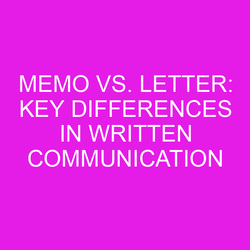 Memo Vs. Letter: Key Differences In Written Communication » Differencess