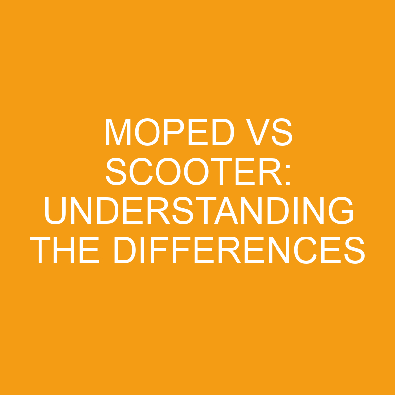 Moped Vs Scooter Understanding The Differences Differencess