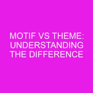 Motif Vs Theme: Understanding The Difference » Differencess