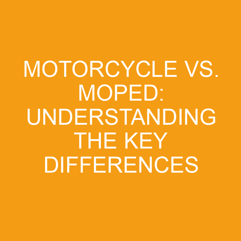 Motorcycle Vs. Moped: Understanding The Key Differences » Differencess