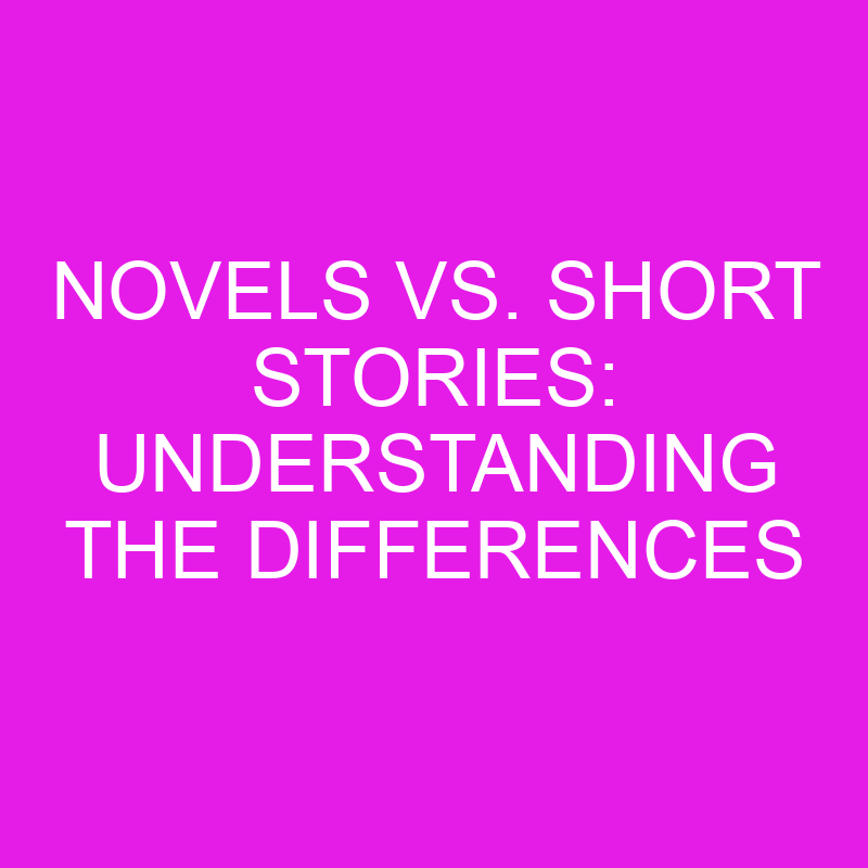 Novels Vs. Short Stories: Understanding The Differences » Differencess