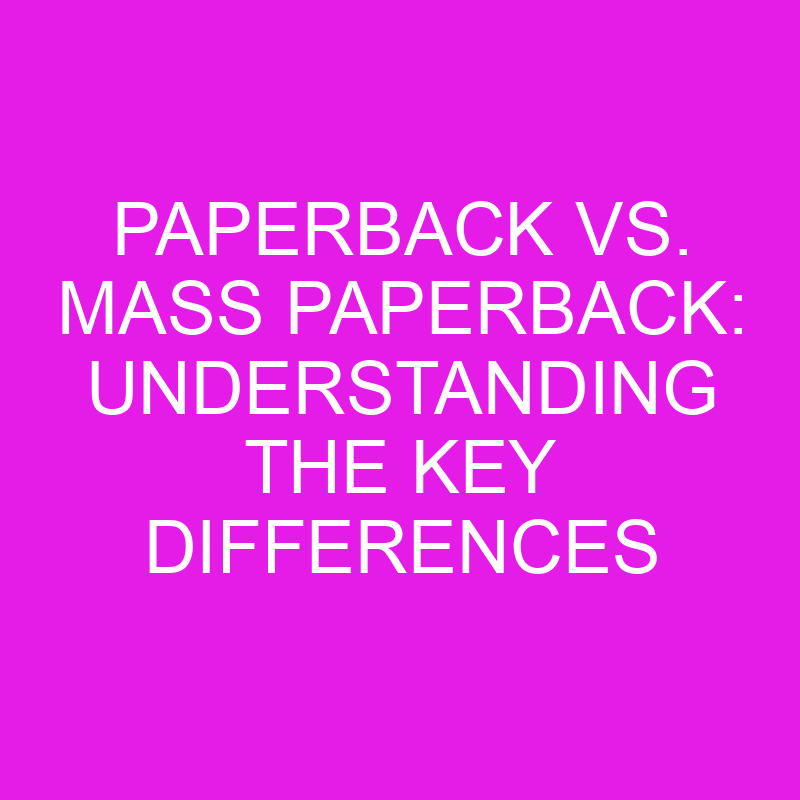Paperback Vs. Mass Paperback: Understanding The Key Differences ...