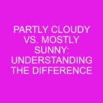Partly Cloudy Vs. Mostly Sunny: Understanding The Difference » Differencess