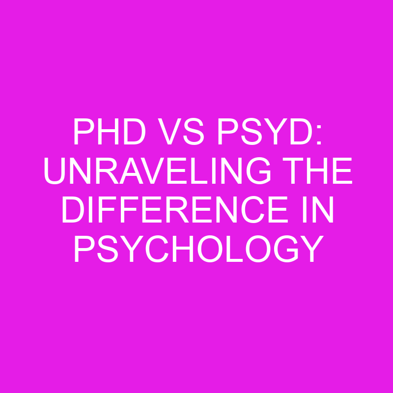 PhD Vs PsyD: Unraveling The Difference In Psychology » Differencess
