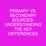 Primary Vs. Secondary Sources: Understanding The Key Differences ...