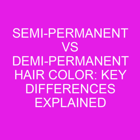 Semi-Permanent Vs Demi-Permanent Hair Color: Key Differences Explained ...
