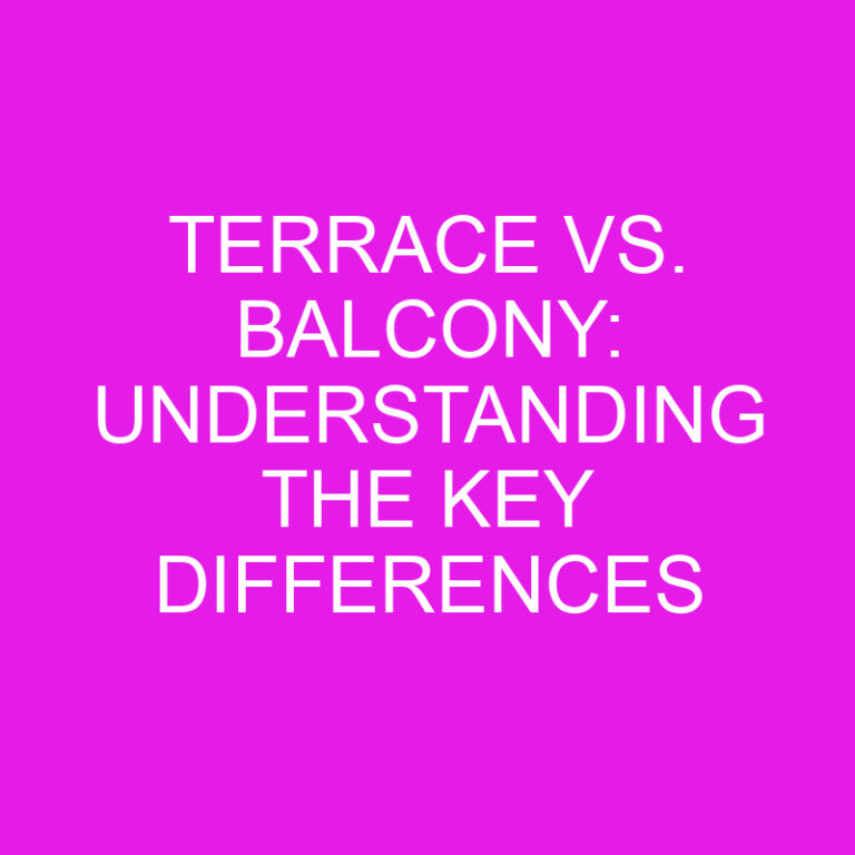 Terrace Vs. Balcony: Understanding The Key Differences » Differencess