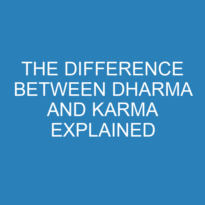 The Difference Between Dharma And Karma Explained » Differencess