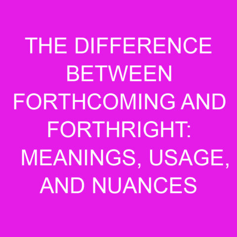 The Difference Between Forthcoming And Forthright: Meanings, Usage, And ...