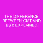 The Difference Between GMT And BST: Explained » Differencess