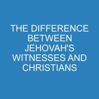 The Difference Between Jehovah's Witnesses And Christians » Differencess