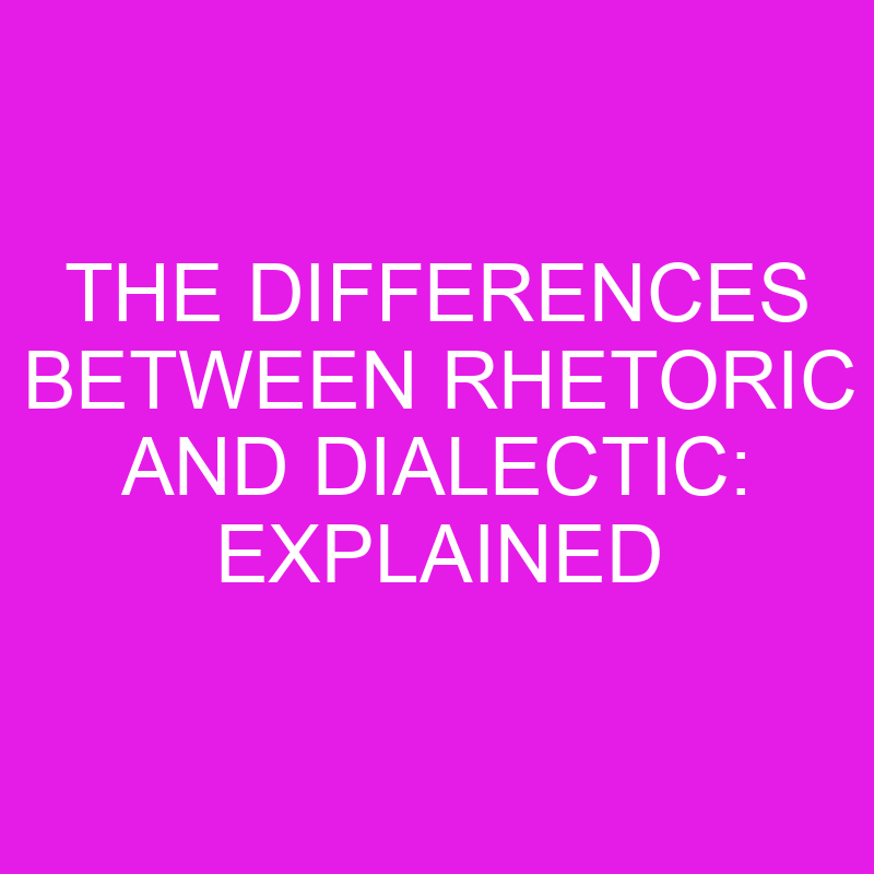 The Differences Between Rhetoric And Dialectic: Explained » Differencess
