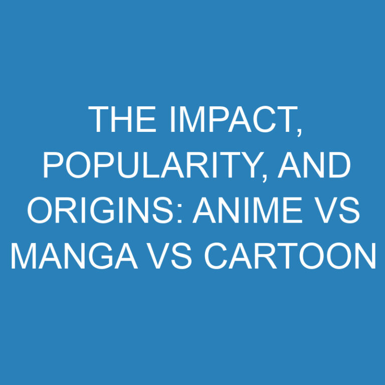 The Impact, Popularity, And Origins: Anime Vs Manga Vs Cartoon ...