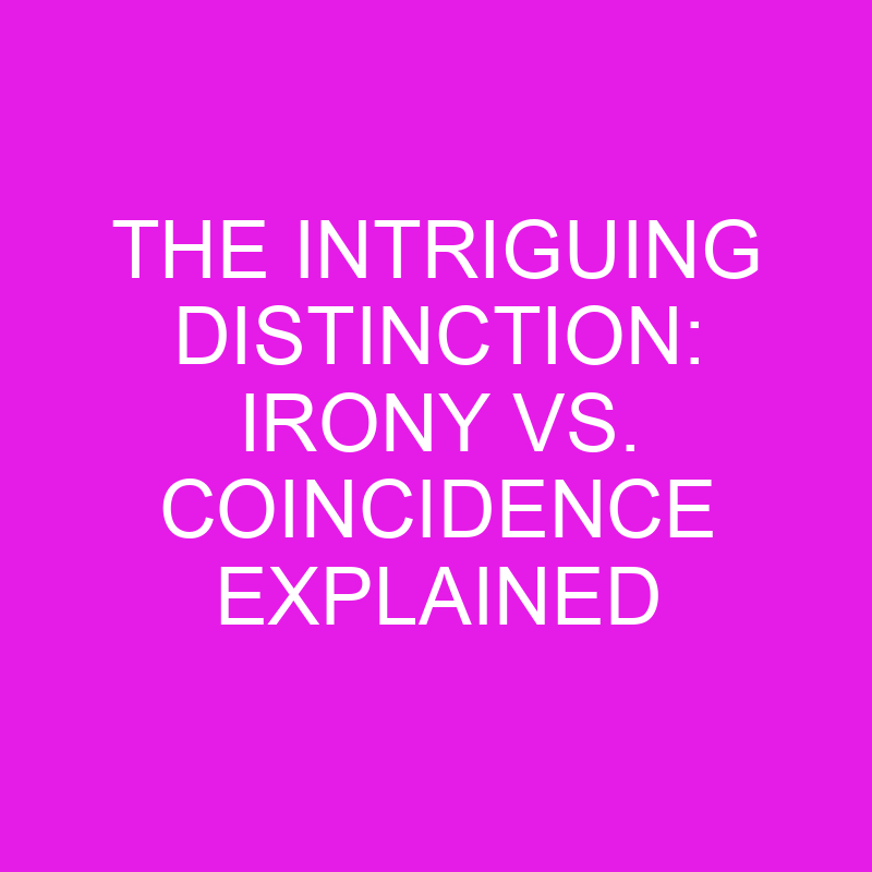 The Intriguing Distinction: Irony Vs. Coincidence Explained » Differencess