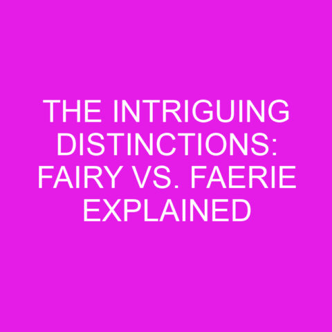 The Intriguing Distinctions: Fairy Vs. Faerie Explained » Differencess
