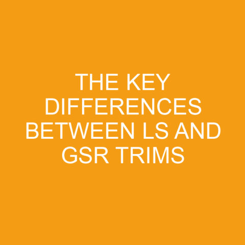 The Key Differences Between Ls And Gsr Trims » Differencess