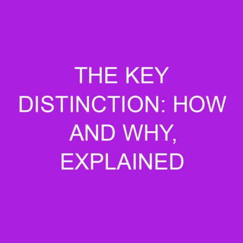The Key Distinction: How And Why, Explained » Differencess