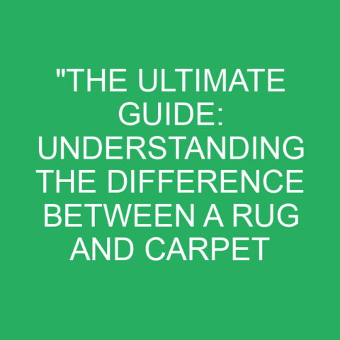 "The Ultimate Guide: Understanding The Difference Between A Rug And ...
