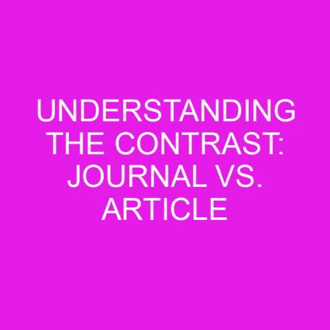 Understanding The Contrast: Journal Vs. Article » Differencess