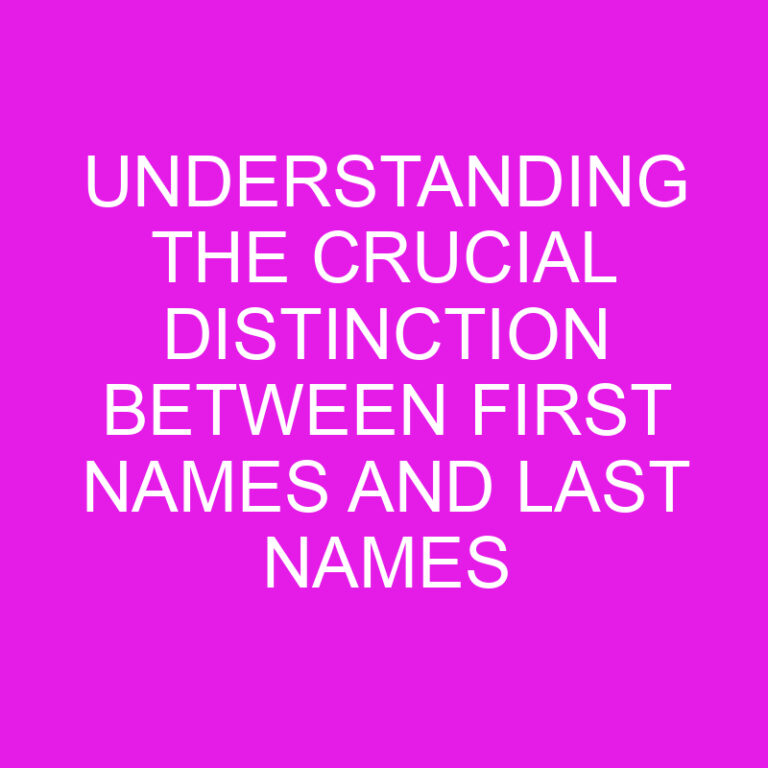 Understanding The Crucial Distinction Between First Names And Last ...