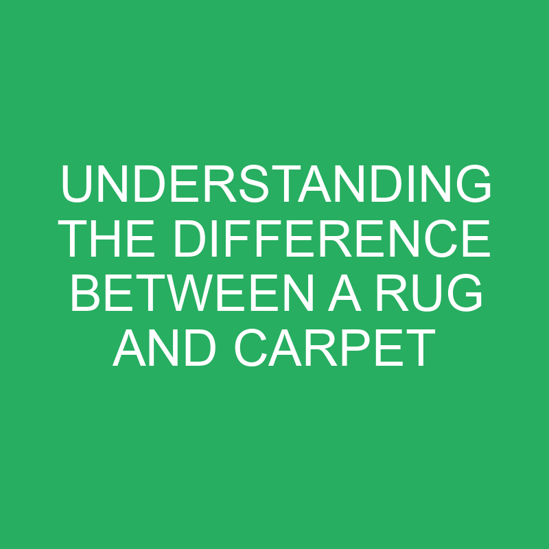 Understanding The Difference Between A Rug And Carpet » Differencess