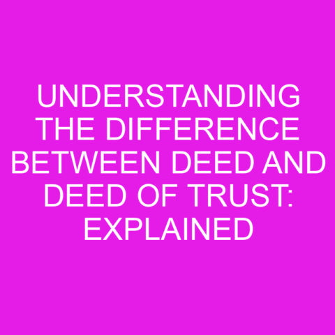 Understanding The Difference Between Deed And Deed Of Trust: Explained ...