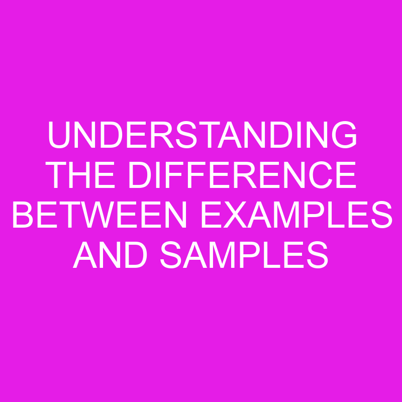 Understanding The Difference Between Examples And Samples » Differencess
