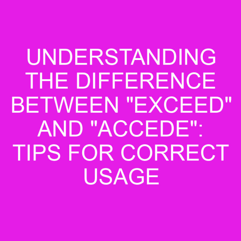 Understanding The Difference Between "Exceed" And "Accede": Tips For ...